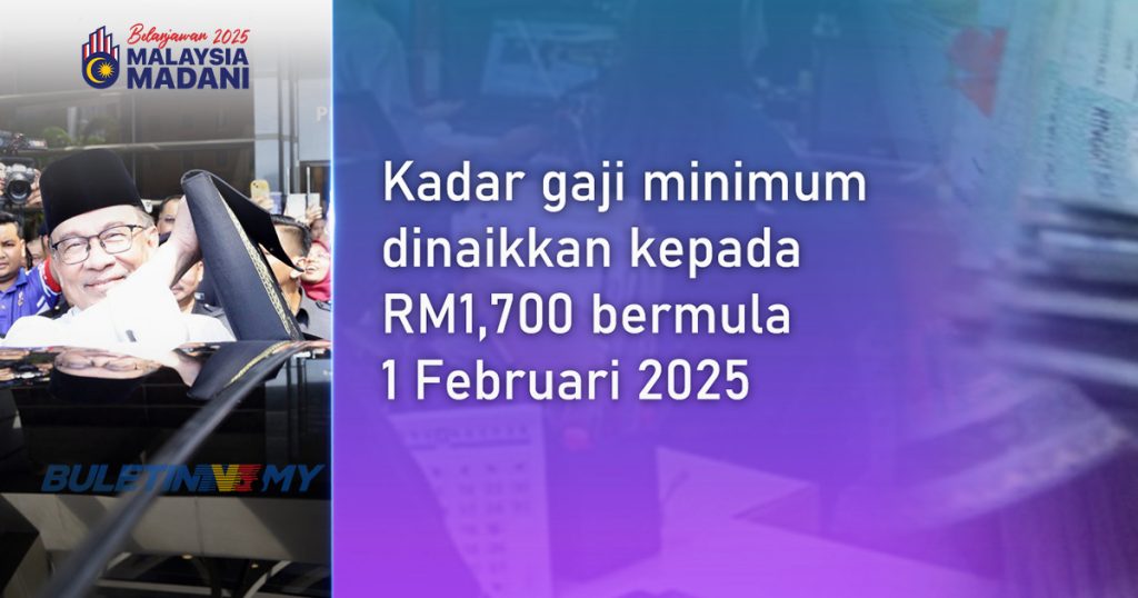 Belanjawan 2025: Kadar gaji minimum dinaikkan kepada RM1,700 mulai ...